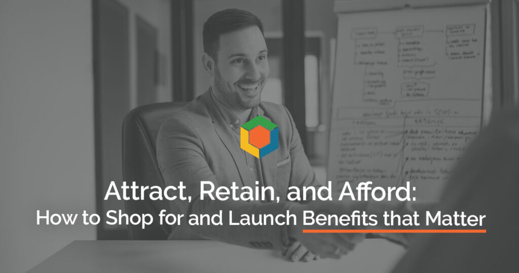 Attract, Retain, and Afford: How to Shop for and Launch Benefits that ...